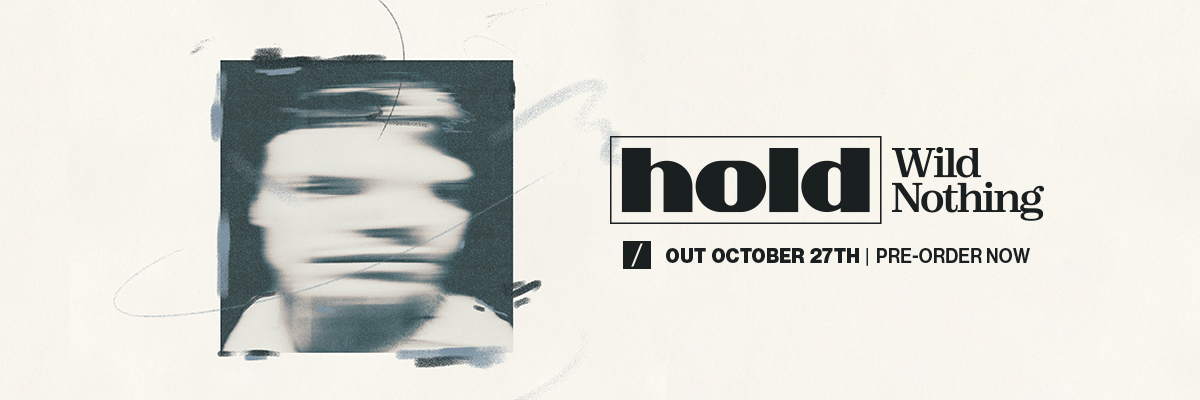 NEW WILD NOTHING ALBUM ‘HOLD’ OUT NOW // Captured Tracks